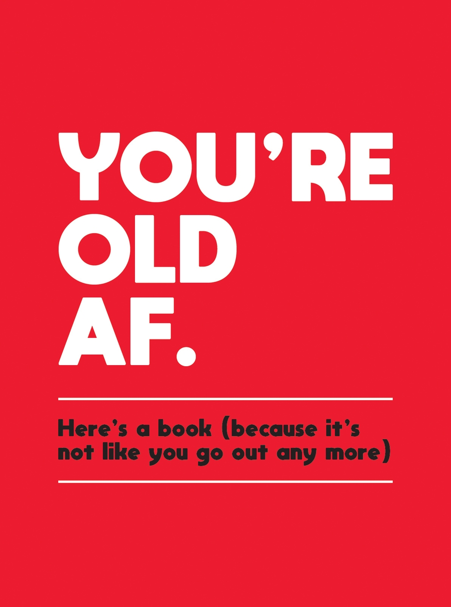You’re Old AF by Summersdale Publishers | Hachette UK