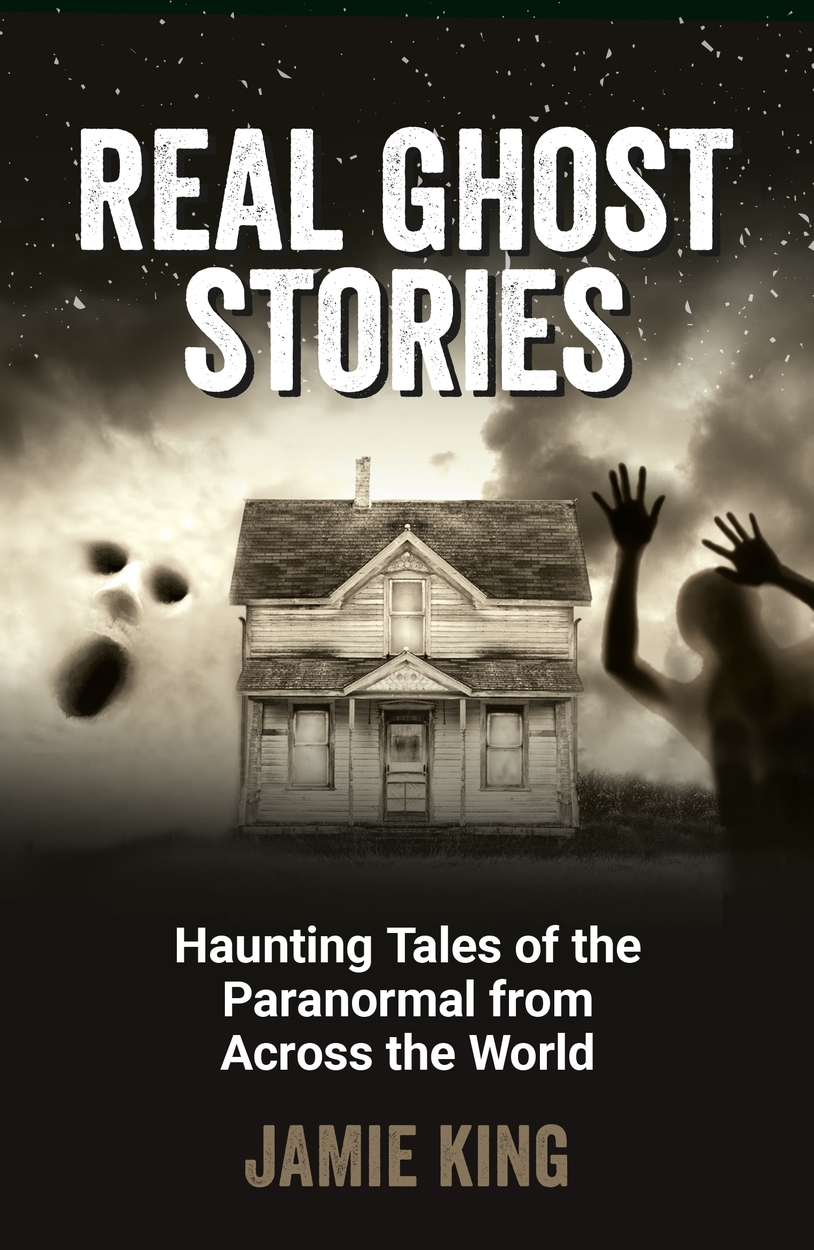 Real Ghost Stories by Jamie King | Hachette UK