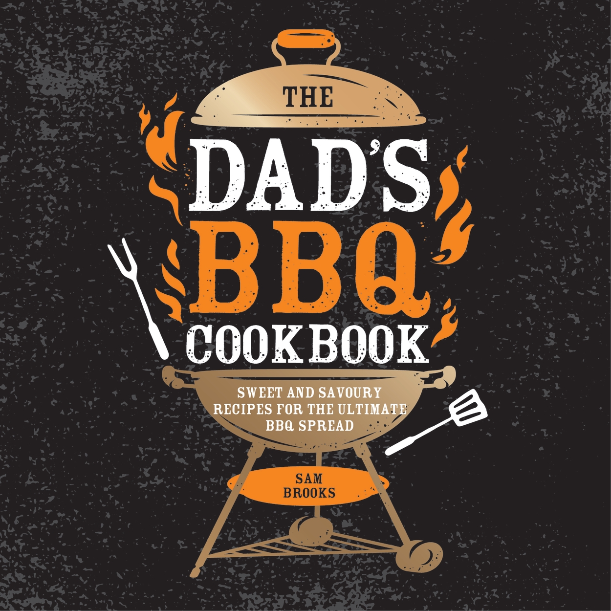 The Dad’s BBQ Cookbook by Sam Brooks | Hachette UK