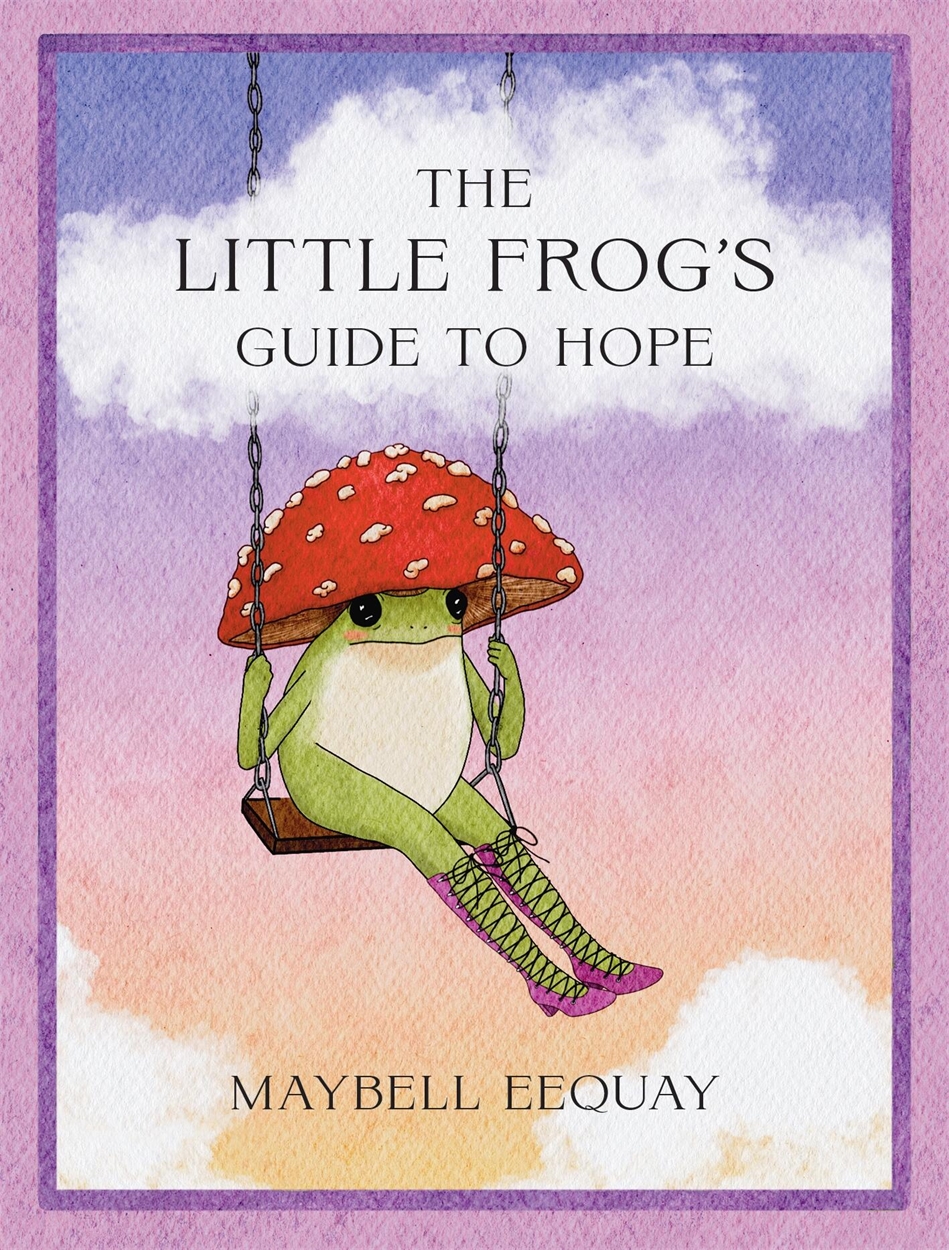 The Little Frog’s Guide to Hope by Maybell Eequay | Hachette UK